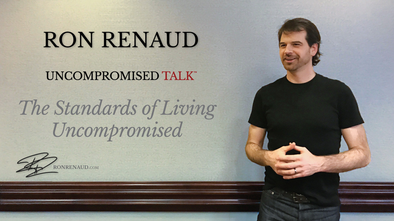 The Standards of Living Uncompromised - Ron Renaud
